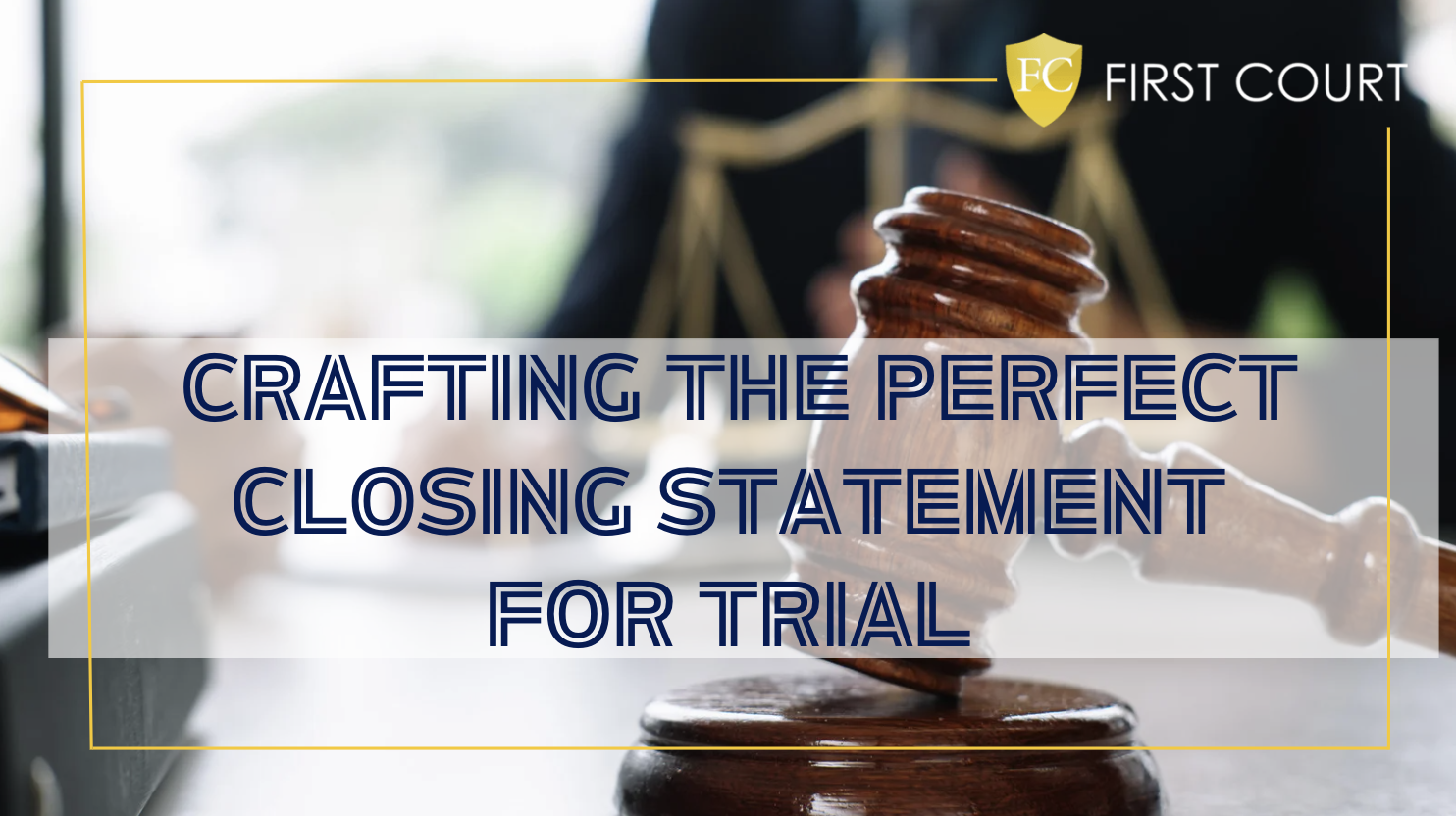 Crafting the Perfect Closing Statement for Trial: Strategies to “Get ...